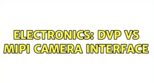 News - DVP VS MIPI interface camera module